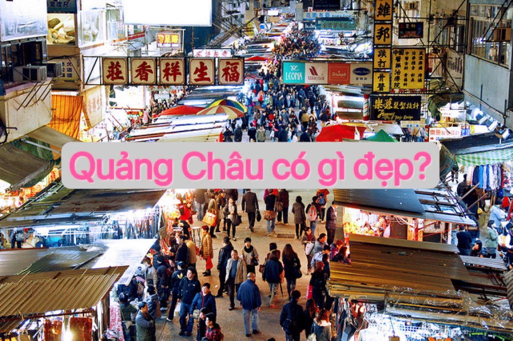 Mua gì ở Quảng Châu? Kinh nghiệm mua sắm ở Quảng Châu