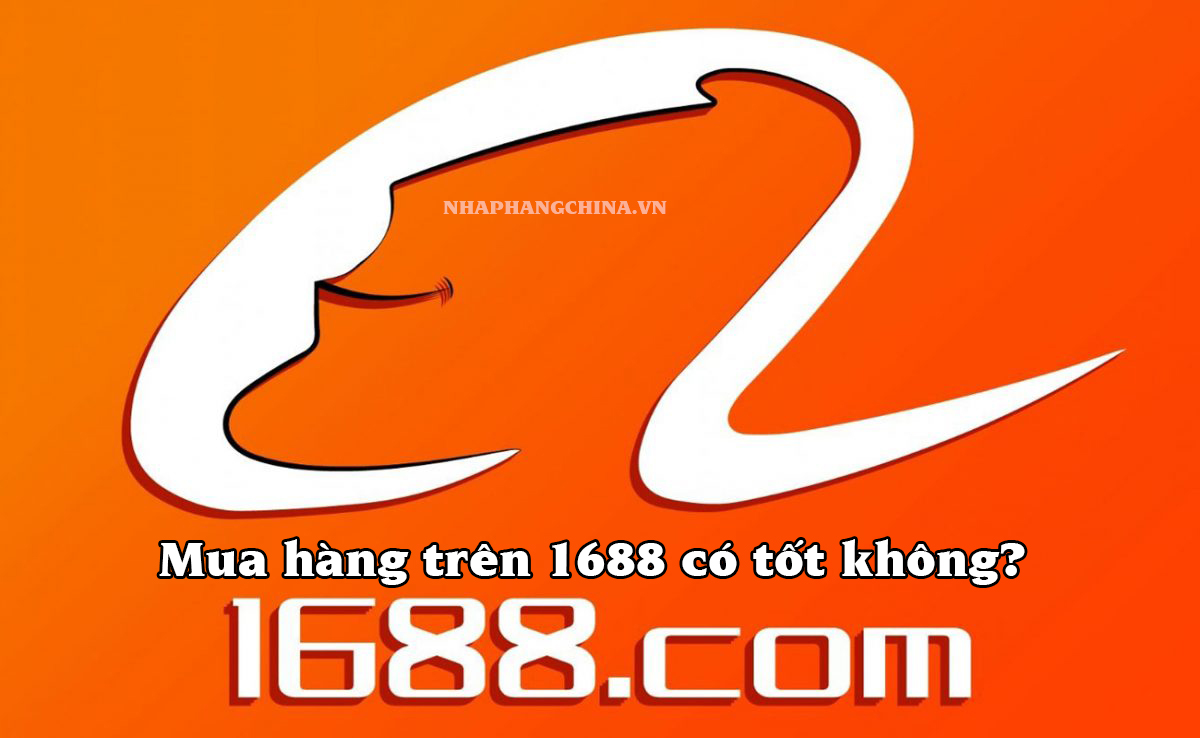 Sàn TMĐT 1688 là gì? Mua hàng trên 1688 có tốt không?